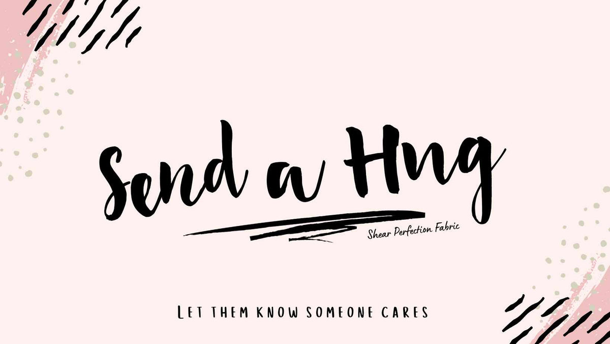 Send a Hug Campaign — Shear Perfection Fabric